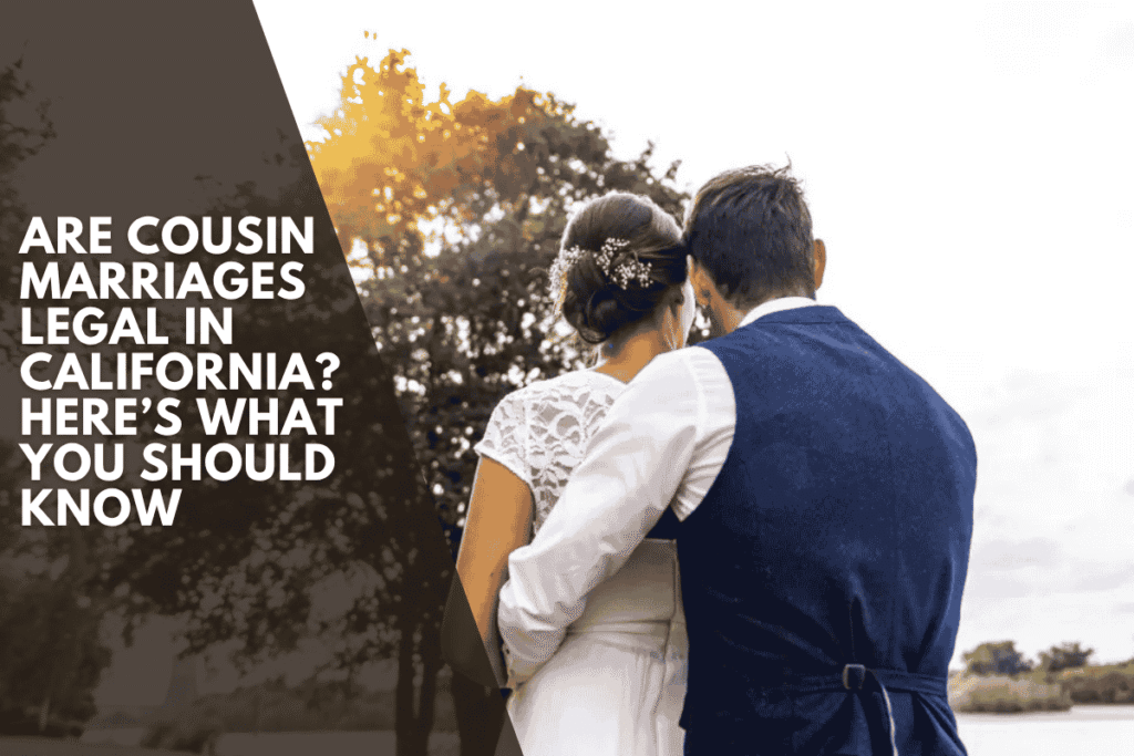 Are Cousin Marriages Legal in California? Here’s What You Should Know ...