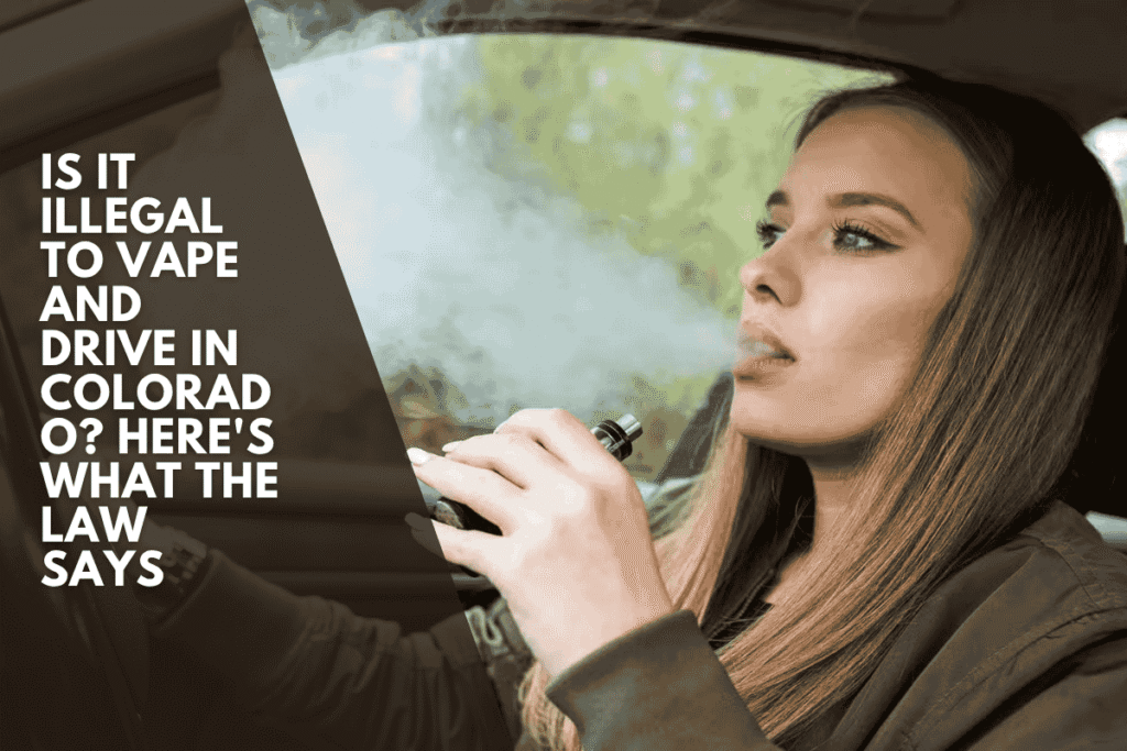 Is It Illegal to Vape and Drive in Colorado? Here's What the Law Says ...