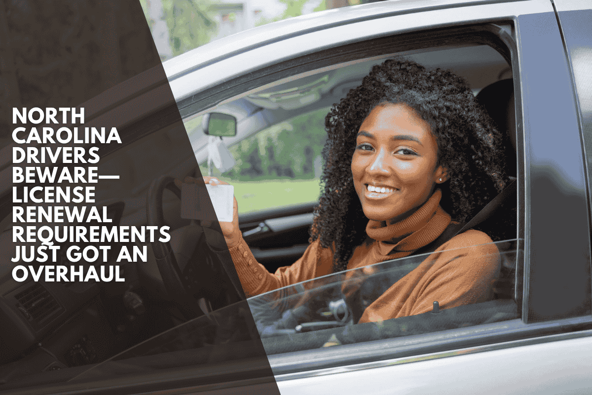 North Carolina Drivers Beware—License Renewal Requirements Just Got an ...
