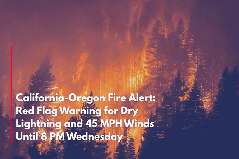 California-Oregon Fire Alert: Red Flag Warning for Dry Lightning and 45 ...