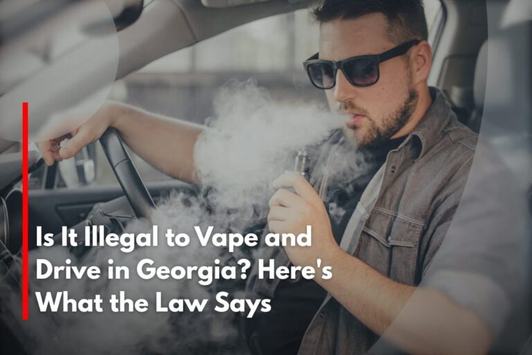 Is It Illegal to Vape and Drive in Georgia? Here's What the Law Says ...