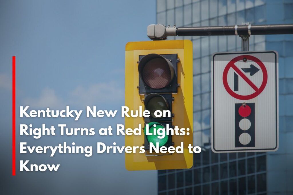 Kentucky New Rule on Right Turns at Red Lights: Everything Drivers Need ...