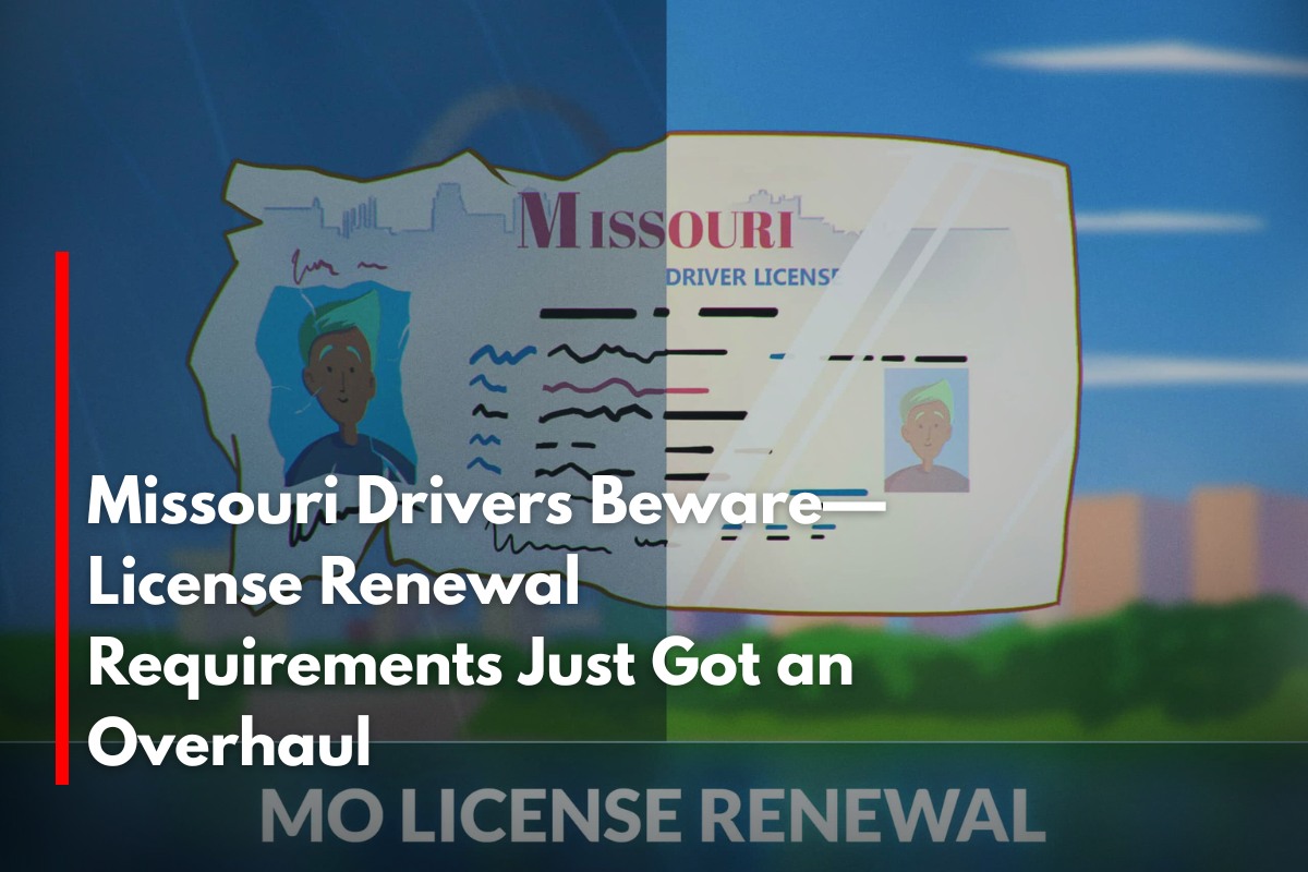 Missouri Drivers Beware—License Renewal Requirements Just Got an ...