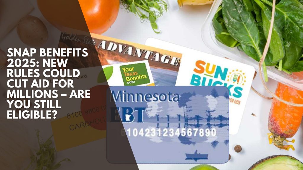 SNAP Benefits 2025: New Rules Could Cut Aid for Millions – Are You ...