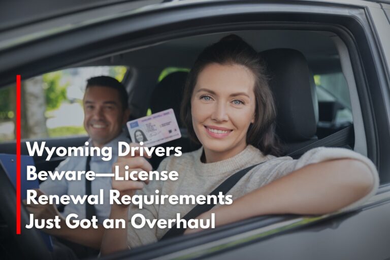 Wyoming Drivers Beware—License Renewal Requirements Just Got an ...