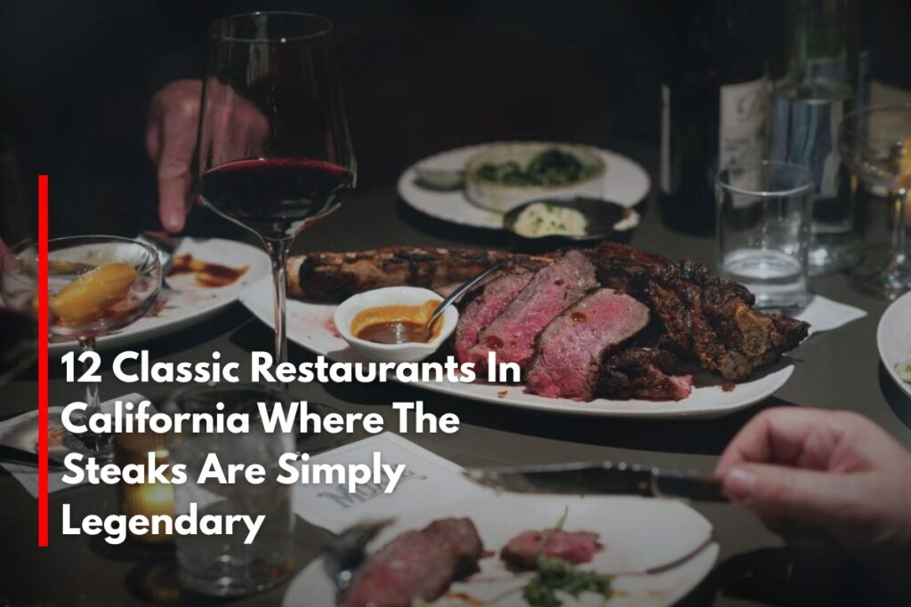 12 Classic Restaurants In California Where The Steaks Are Simply ...