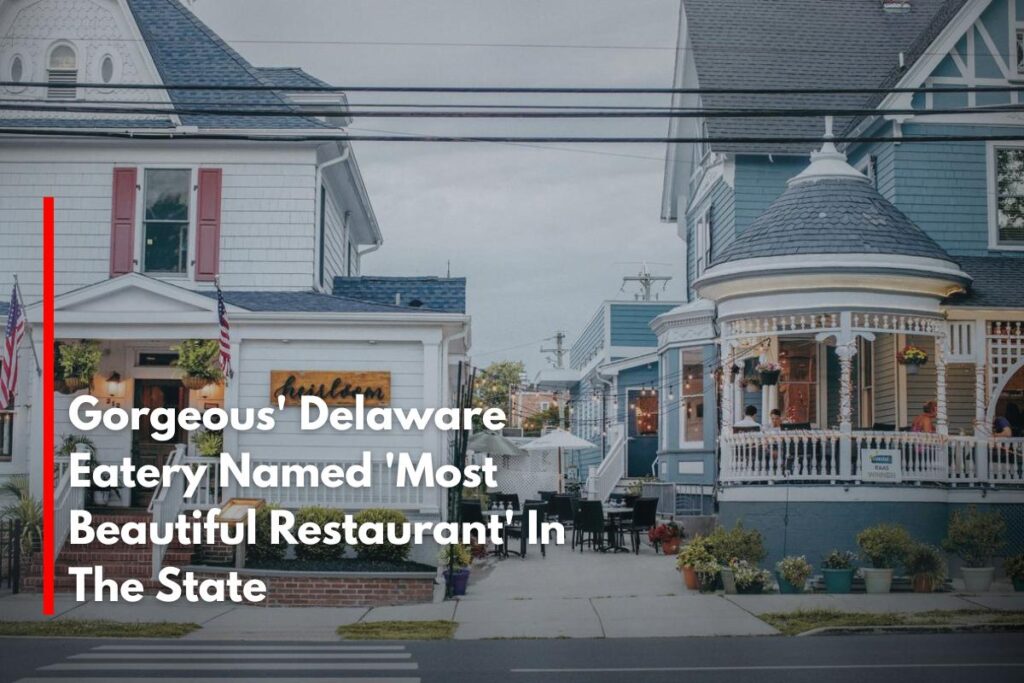 Gorgeous' Delaware Eatery Named 'Most Beautiful Restaurant' In The ...