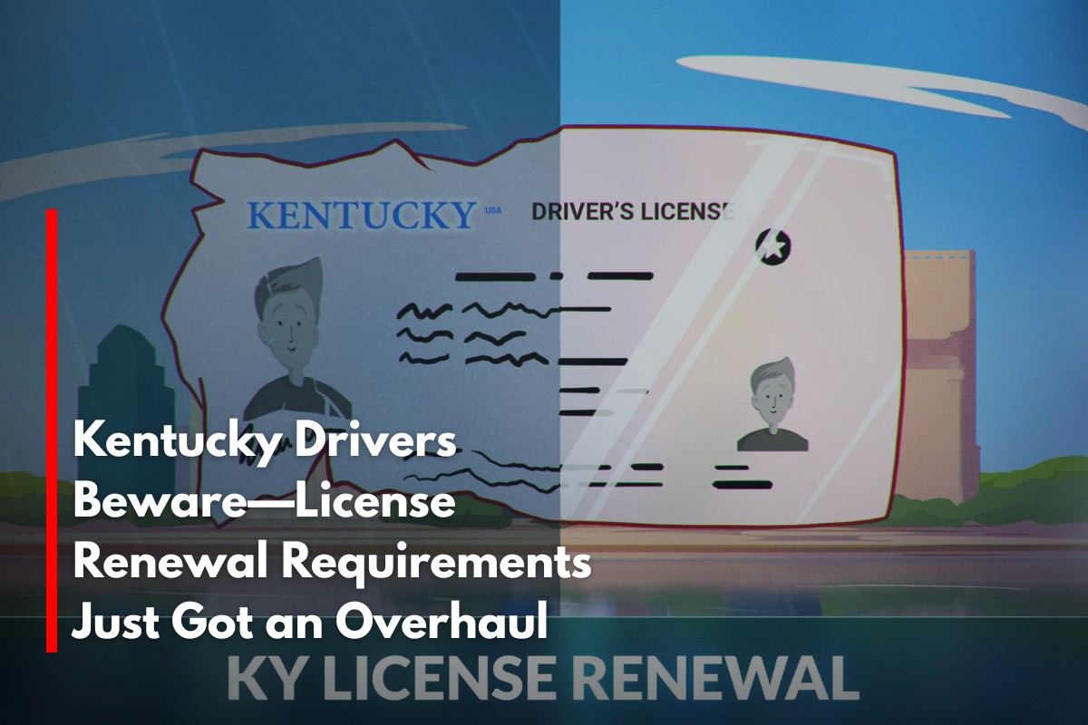 Kentucky Drivers Beware—License Renewal Requirements Just Got an ...