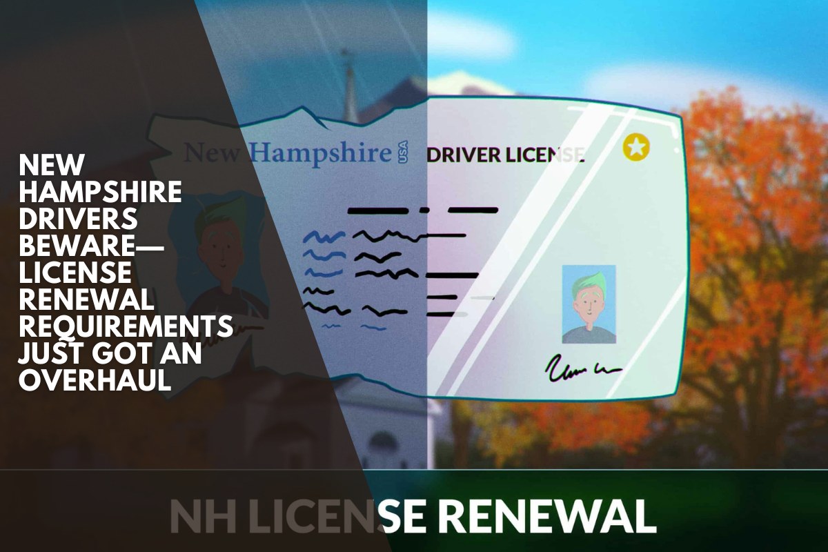 New Hampshire Drivers Beware—License Renewal Requirements Just Got an ...