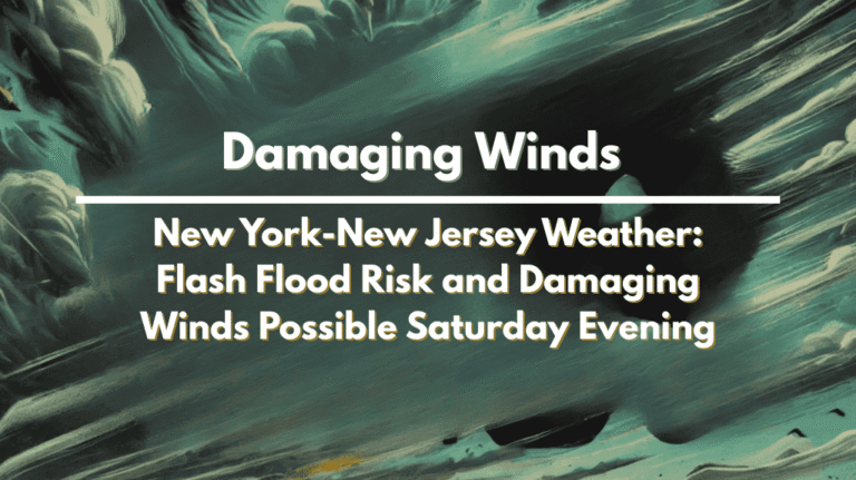 New York-New Jersey Weather: Flash Flood Risk and Damaging Winds Possible Saturday Evening - The ...